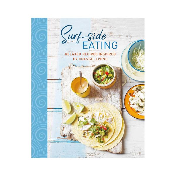 Surf-side Eating: Relaxed recipes inspired by Coastal Living - Ryland ...