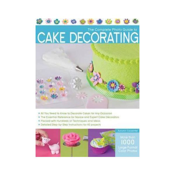 The Complete Photo Guide to Cake Decorating - Autumn Carpenter – Twice ...